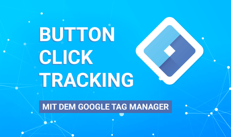 Klicks auf Buttons tracken | Google Tag Manager Tutorial — bold ventures